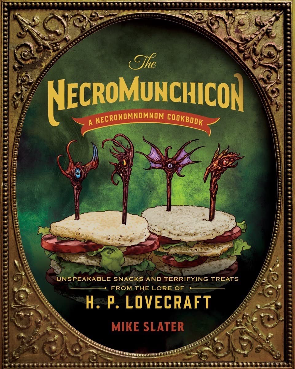 The Necromunchicon: Unspeakable Snacks & Terrifying Treats from the Lo ...